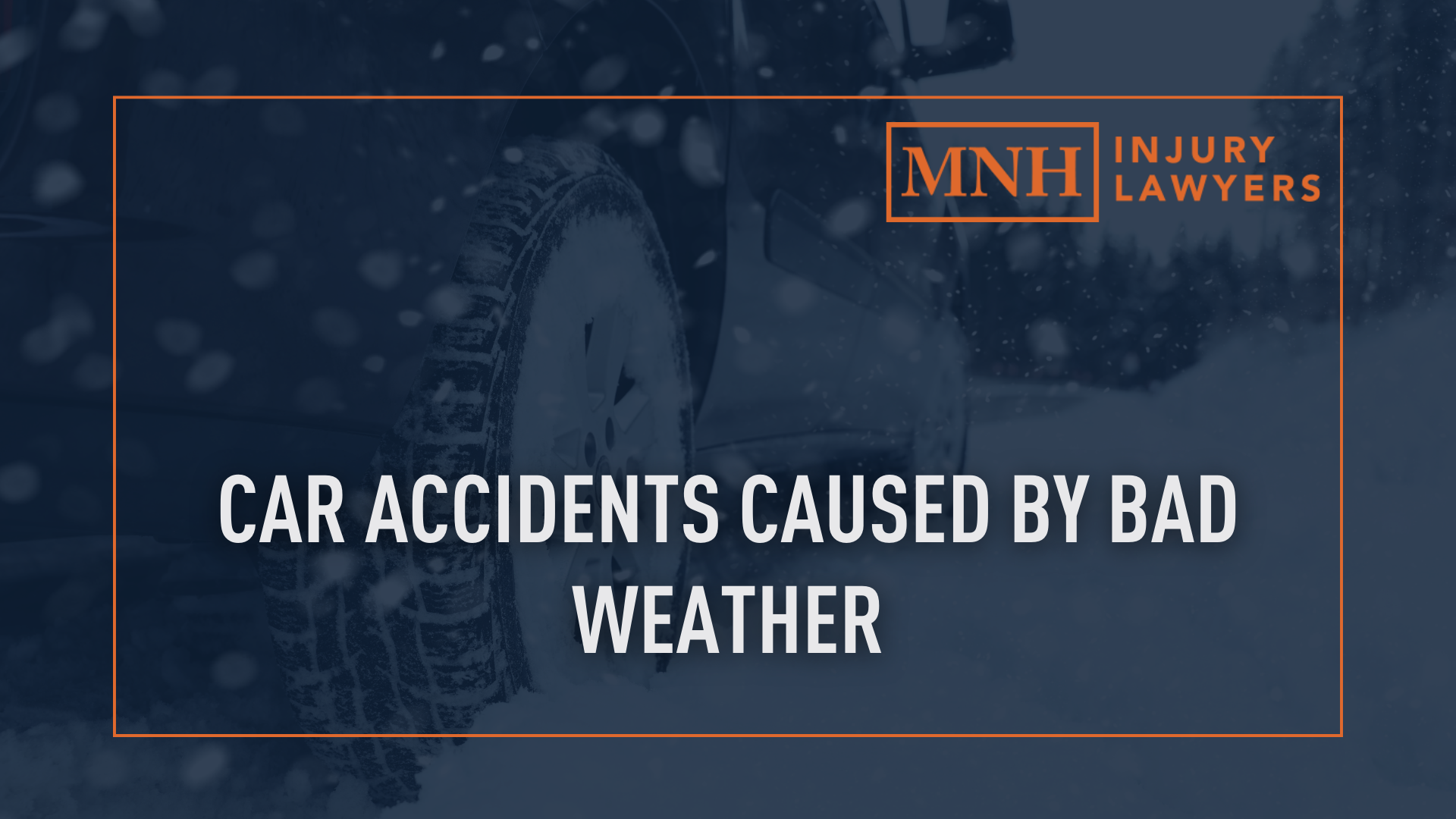 Car Accidents Caused by Bad Weather | MNH Injury Lawyers